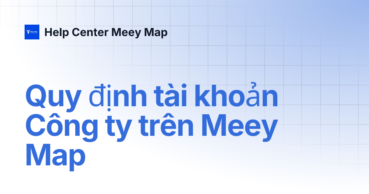 Quy định tài khoản Công ty trên Meey Map | Help Center Meey Map