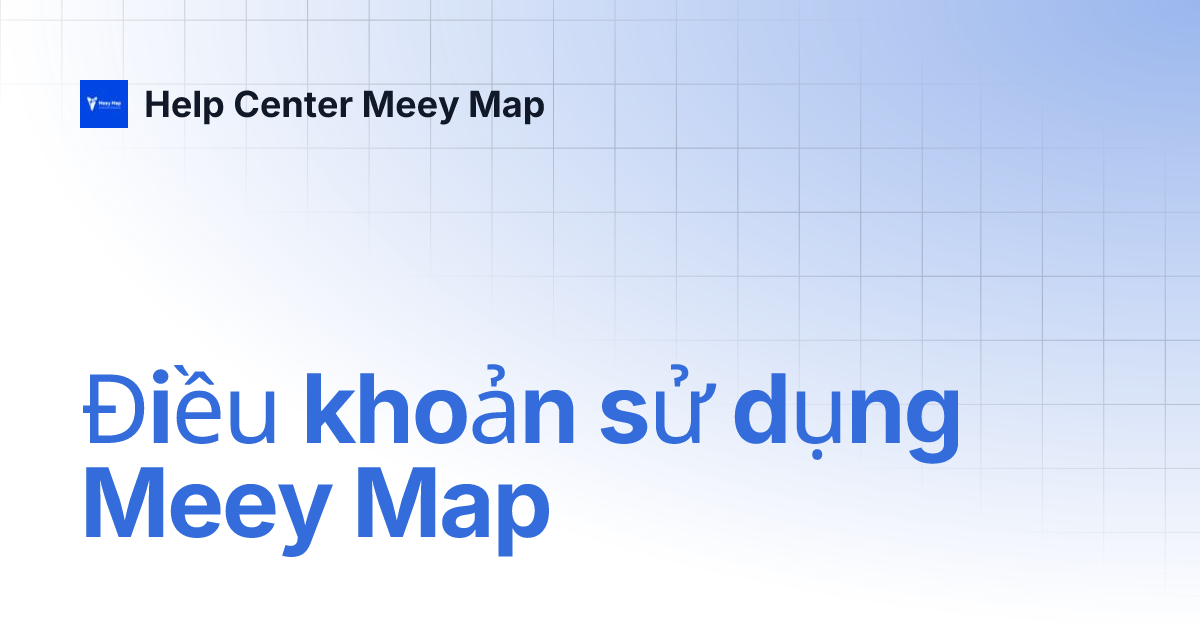 Điều khoản sử dụng Meey Map | Help Center Meey Map