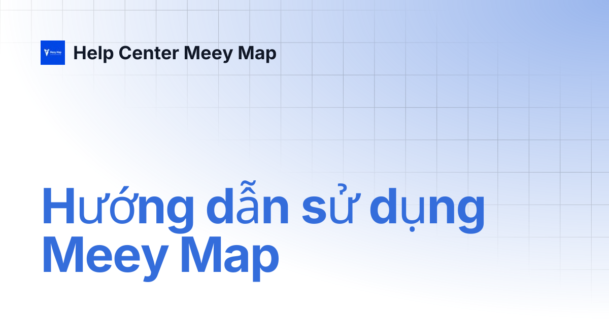 Hướng dẫn sử dụng Meey Map | Help Center Meey Map